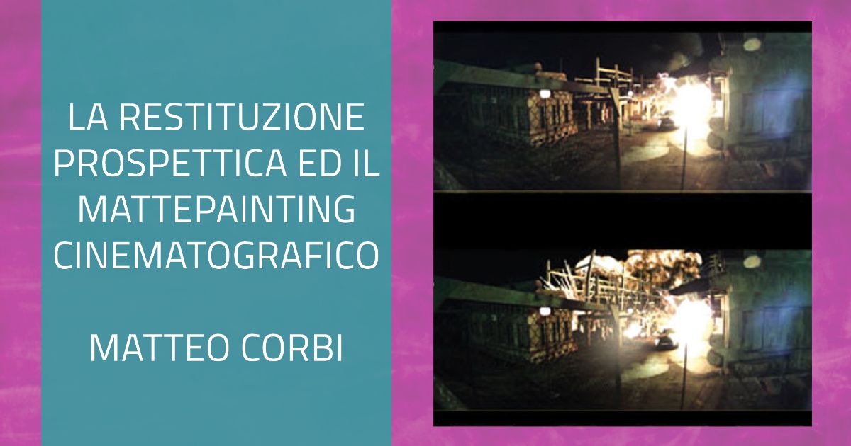 La Restituzione Prospettica ed il Mattepainting cinematografico di MATTEO CORBI - ABCinema Scuola